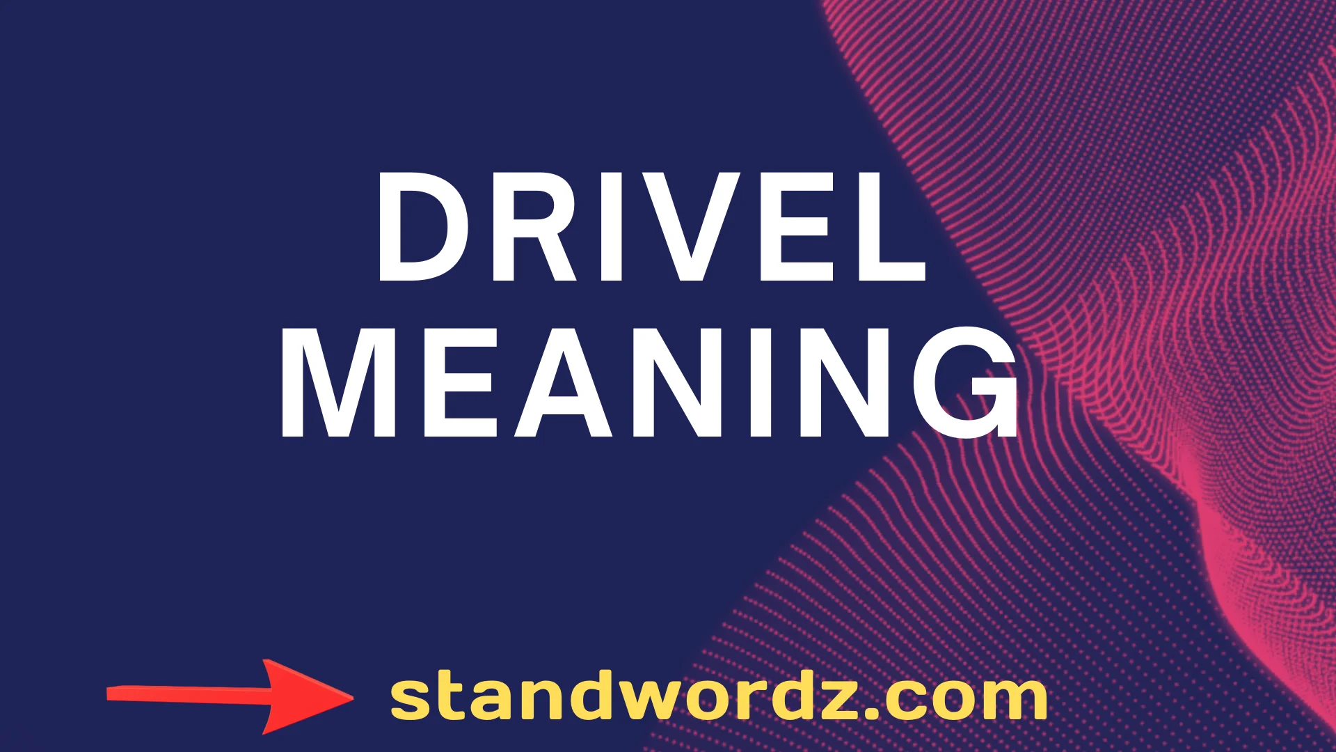What Does Drivel Mean? Definition, Examples, and Cultural Usage Guide